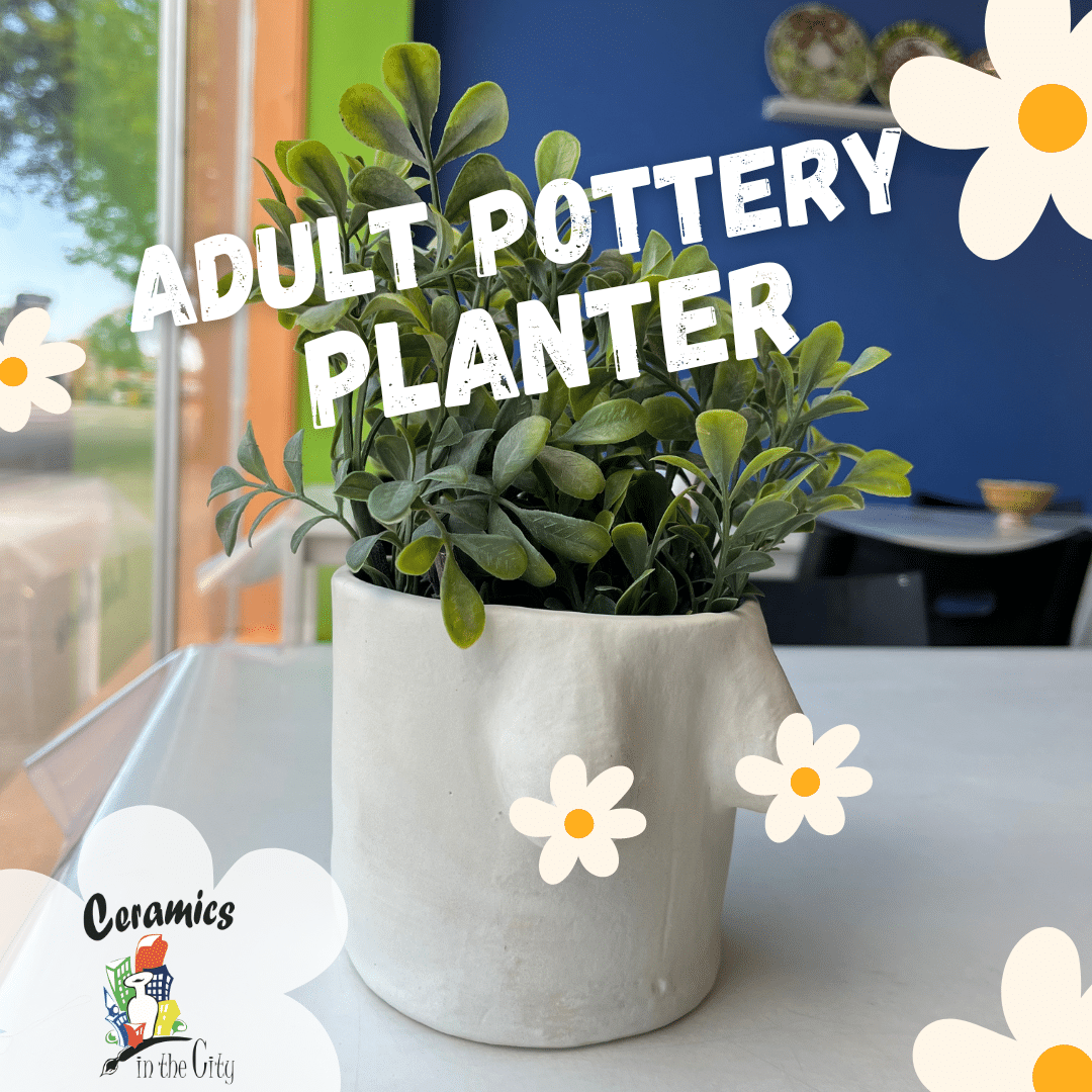 Adult Pottery Planter - *Adults Only* | Ceramics in the City